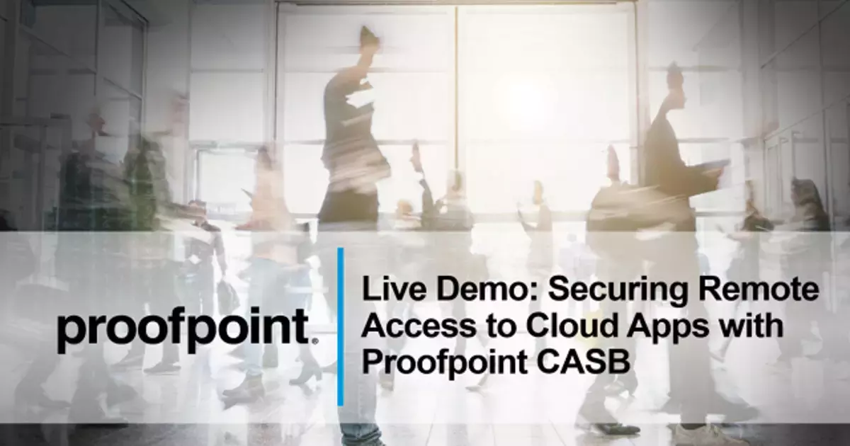 Live Demo: Securing Remote Access to Cloud Apps with Proofpoint CASB ...
