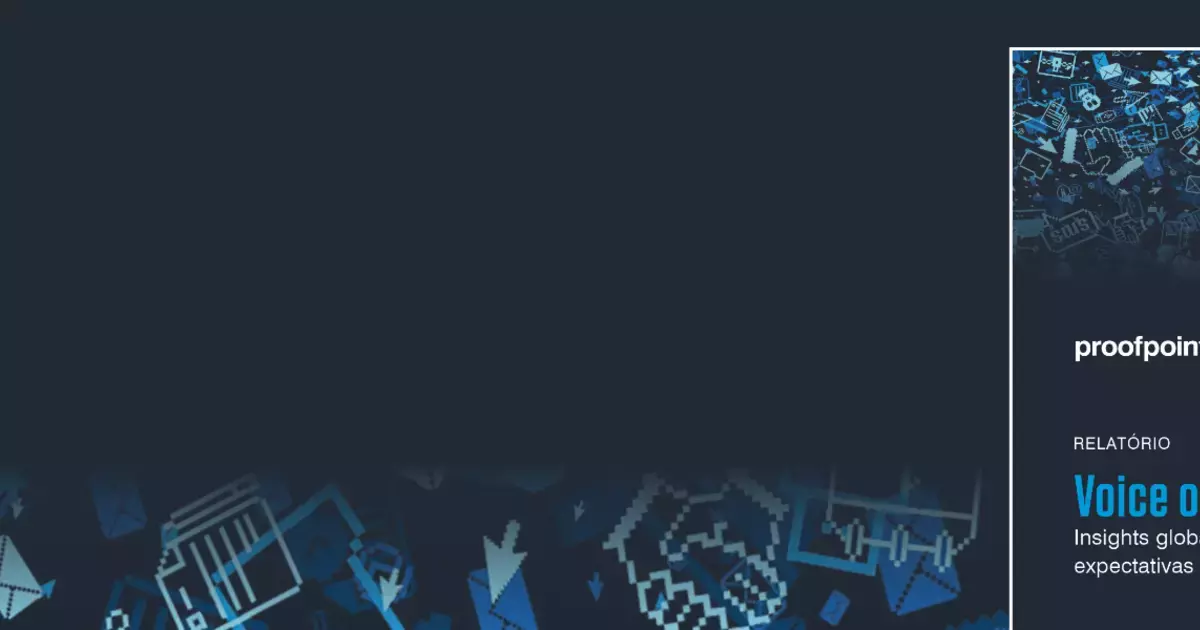 2023 Voice of the CISO | Proofpoint BR